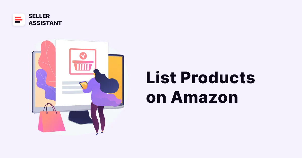 How to List Products on Amazon - Complete Guide | Seller Assistant Blog