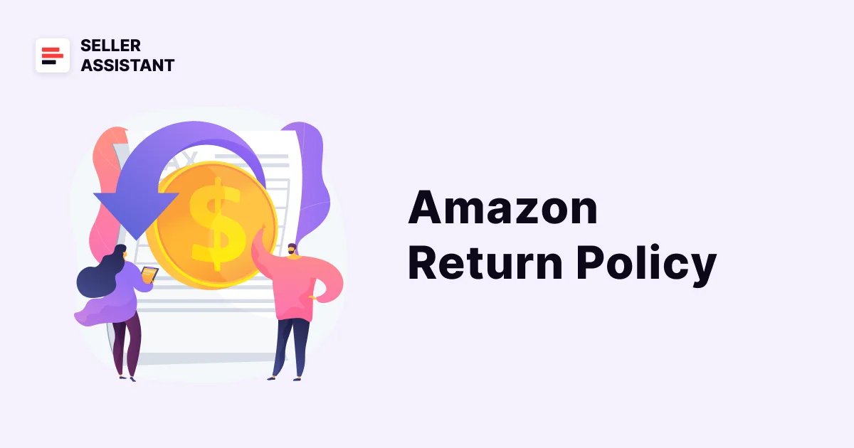 Amazon Seller Return Policy: 2025 Changes for FBA | Seller Assistant Blog