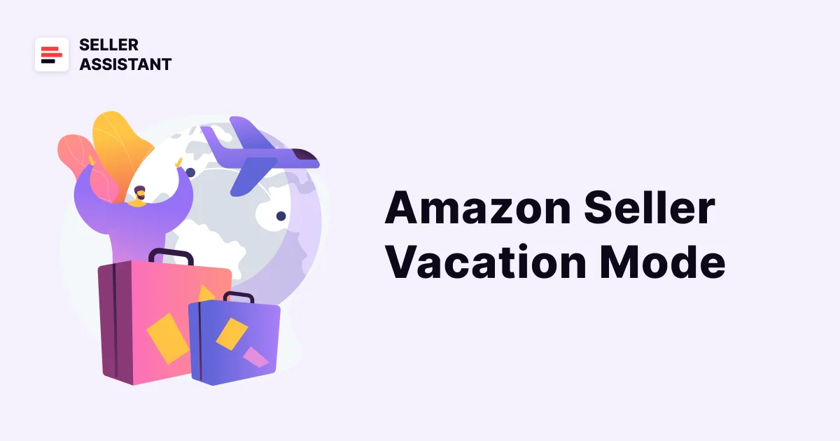 Amazon Seller Vacation Mode | Seller Assistant Blog
