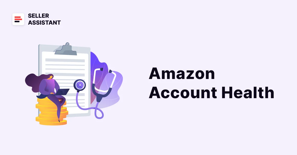Amazon Account Health – A Guide for FBA Sellers | Seller Assistant Blog