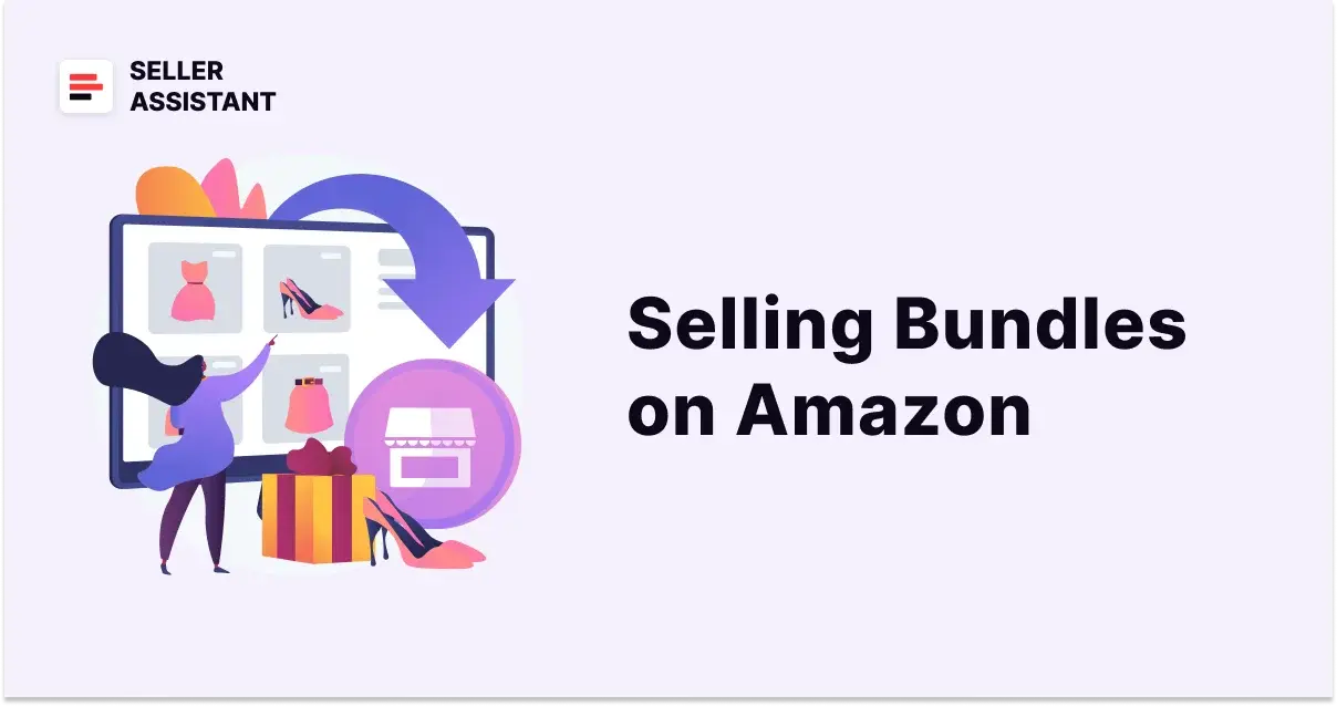 Selling Bundles on Amazon. Free Guide | Seller Assistant Blog