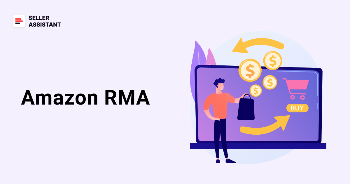 Amazon RMA — Everything Sellers Need To Know | Seller Assistant Blog